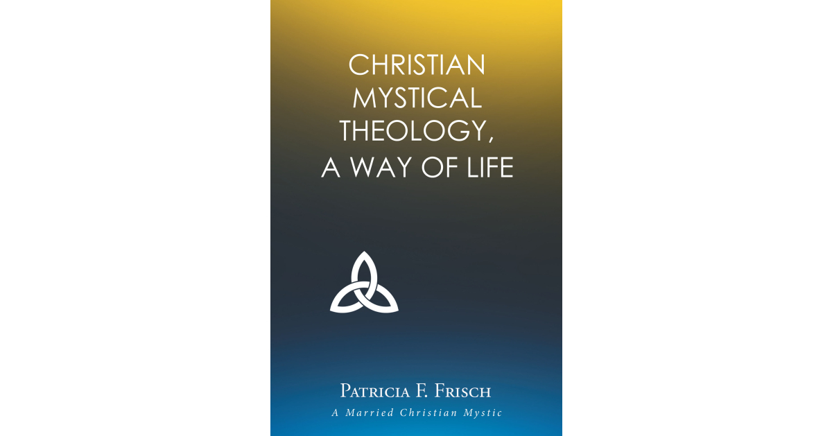 Patricia F. Frisch, A Married Christian Mystic’s Newly Released ...