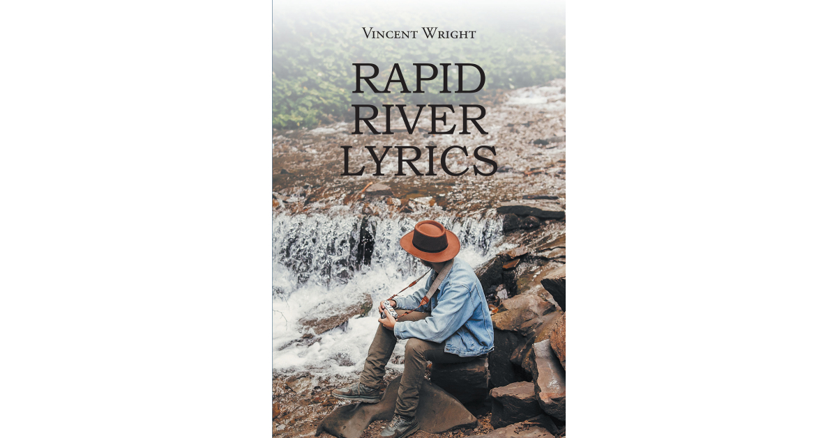 Author Vincent Wright’s New Book, "Rapid River Lyrics," is an ...