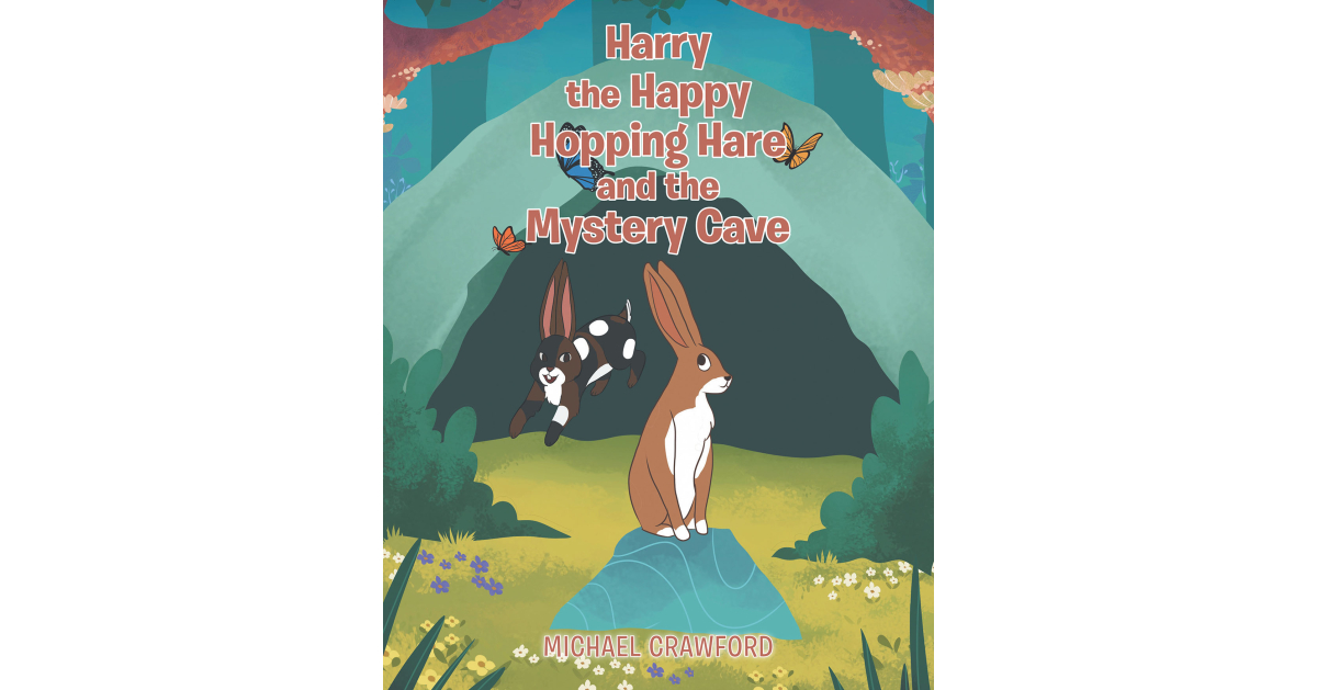 Author Michael Crawford’s New Book, "Harry the Happy Hopping Hare and the Mystery Cave," Follows ...
