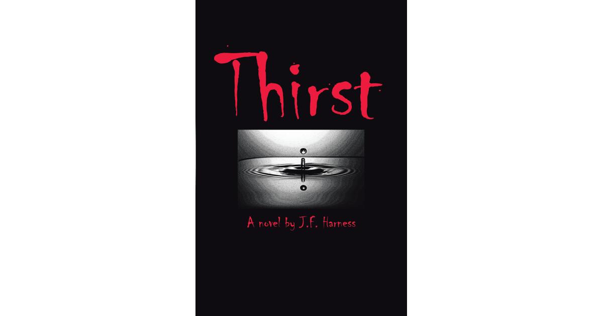 Author J. F. Harness’s New Book, "Thirst," is a Thrilling Story That ...