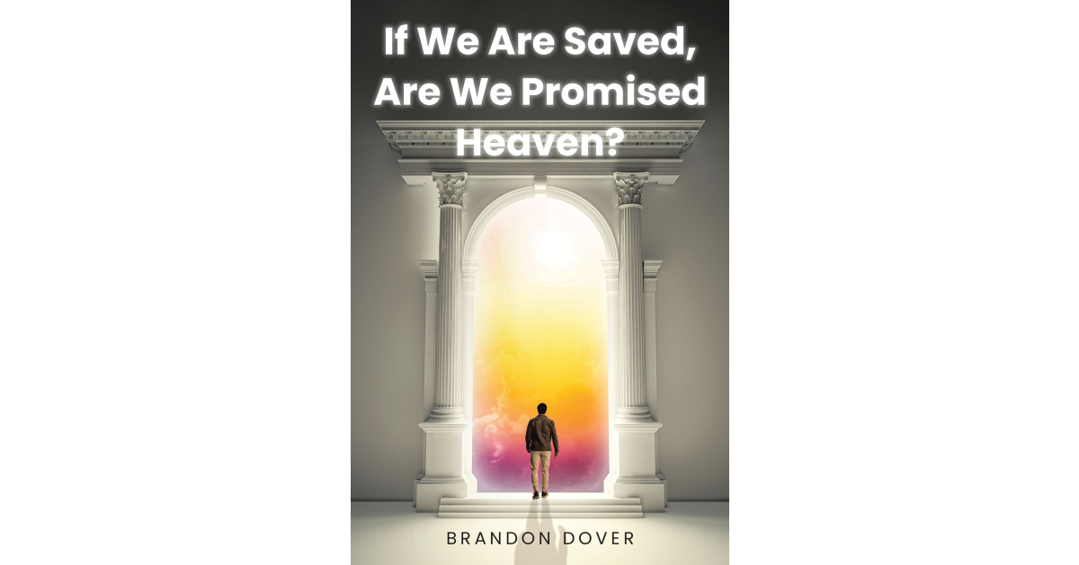Brandon Dover’s Newly Released “If We Are Saved, Are We Promised Heaven ...