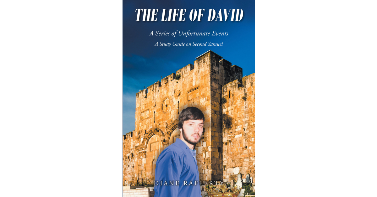 Diane Rafferty’s Newly Released “The Life of David: A Series of ...