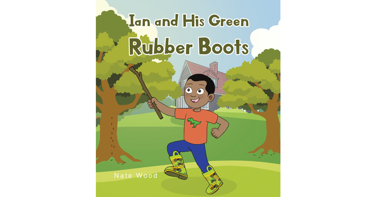 Nate Wood’s Newly Released "Ian and His Green Rubber Boots" is a ...