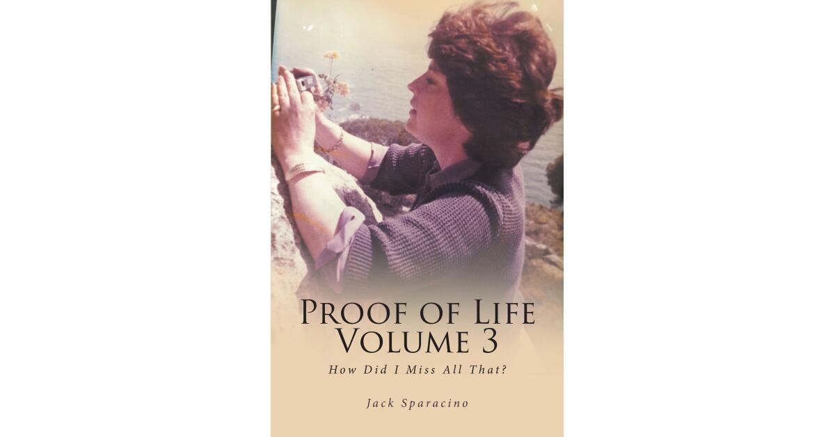 Jack Sparacino’s New Book, “Proof of Life Volume 3: How Did I Miss All ...