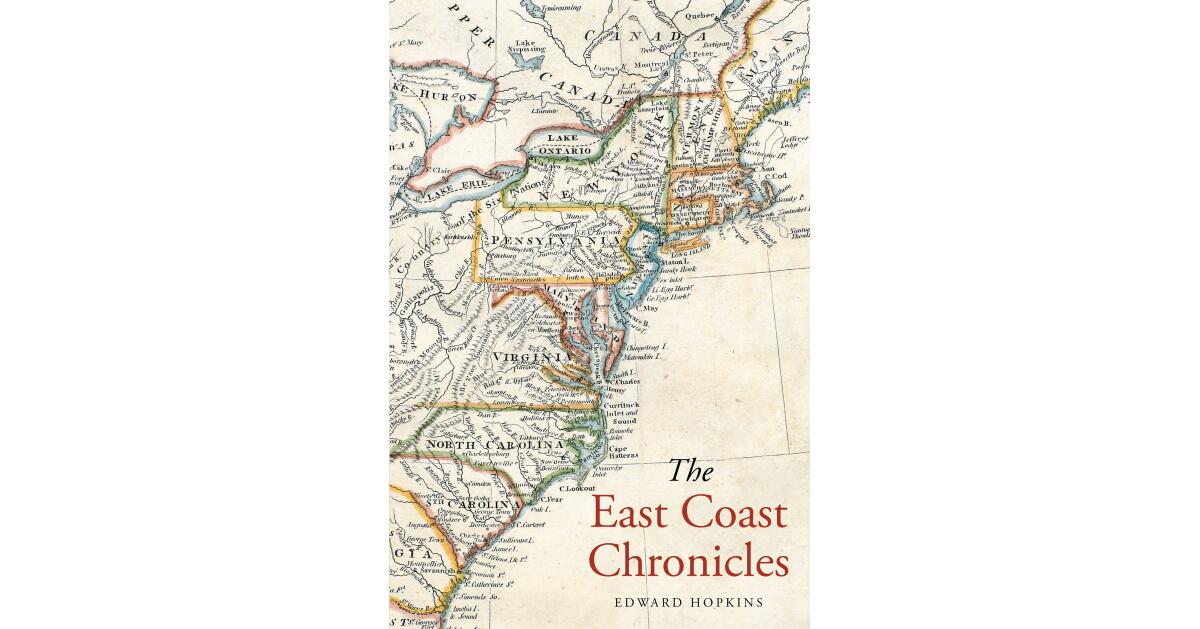 Author Edward Hopkins’s New Book, "The East Coast Chronicles," is a ...