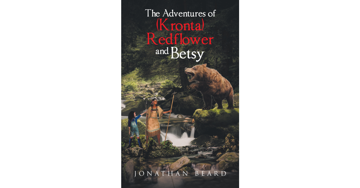Author Jonathan Beard’s New Book, "The Adventures of (Kronta) Redflower and Betsy," is a ...