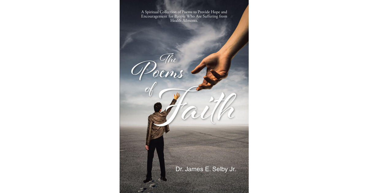 Dr. James E. Selby Jr.’s Newly Released "The Poems of Faith" is a ...