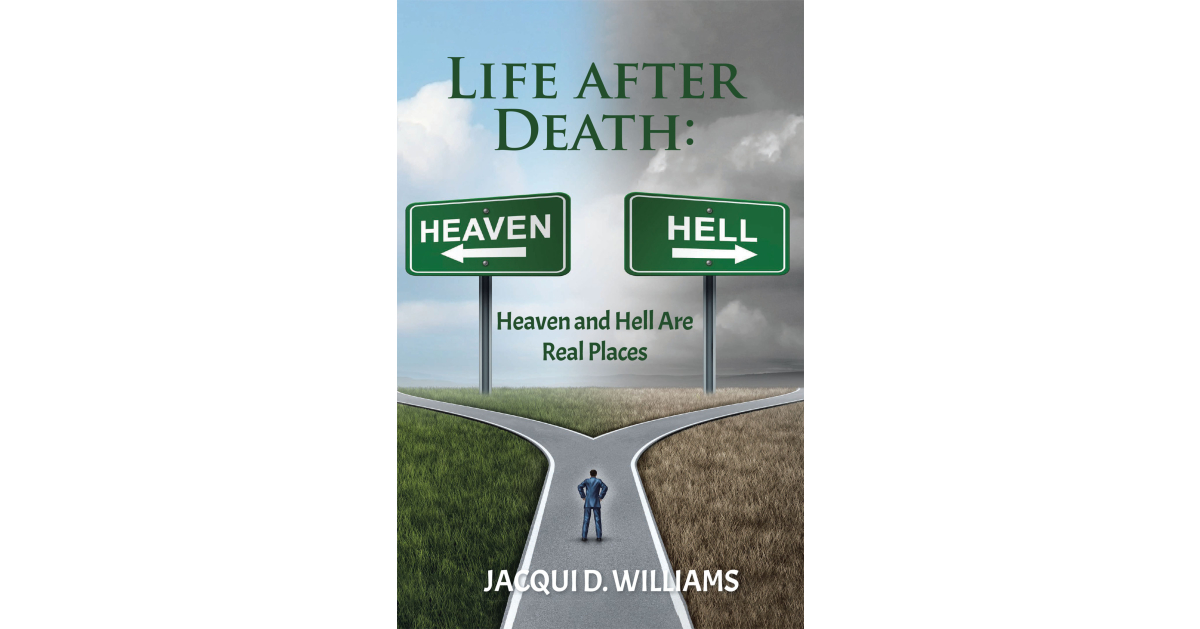 Jacqui D. Williams’s Newly Released "Life After Death: Heaven and Hell ...