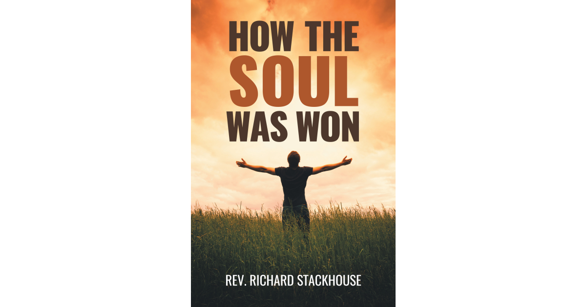 Rev. Richard Stackhouse’s Newly Released "How the Soul Was Won" is an ...