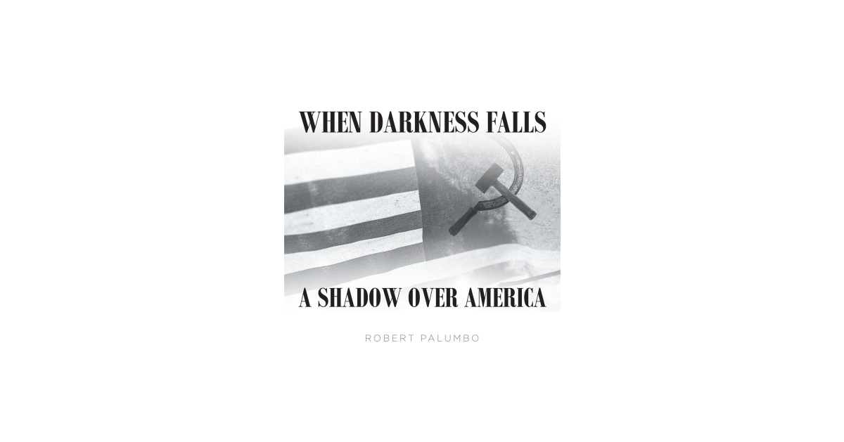 Robert Palumbo’s New Book, “When Darkness Falls A Shadow over America ...