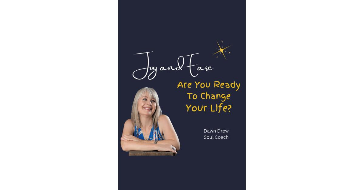 Dawn Drew Soul Coach Empowers Readers with "Joy and Ease: Are You Ready ...