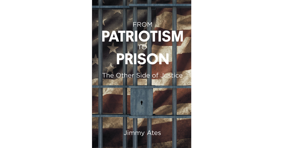 Author Jimmy Ates’s New Book, “From Patriotism to Prison: The Other ...