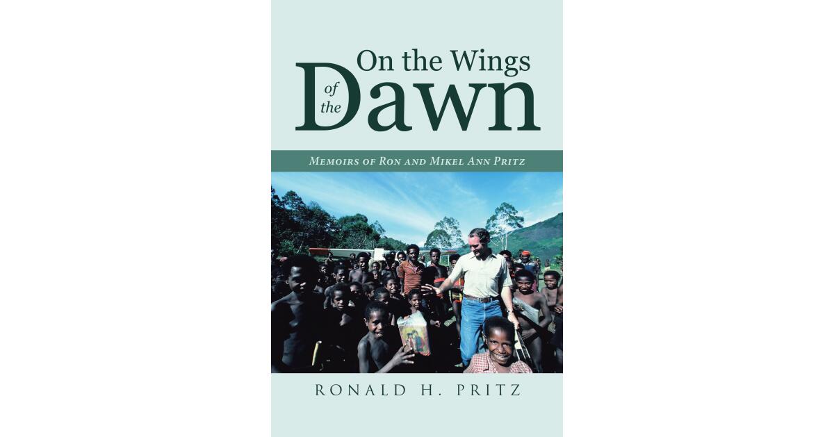 Author Ronald H. Pritz’s New Book, "On the Wings of the Dawn: Memoirs ...