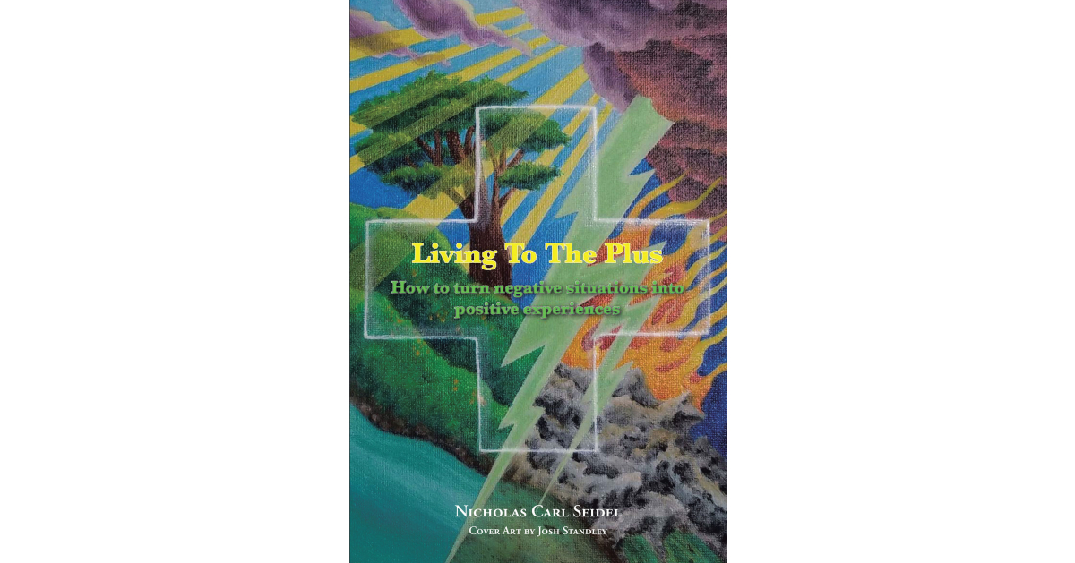 Nicholas Carl Seidel’s Newly Released “Living To The Plus: How to Turn ...