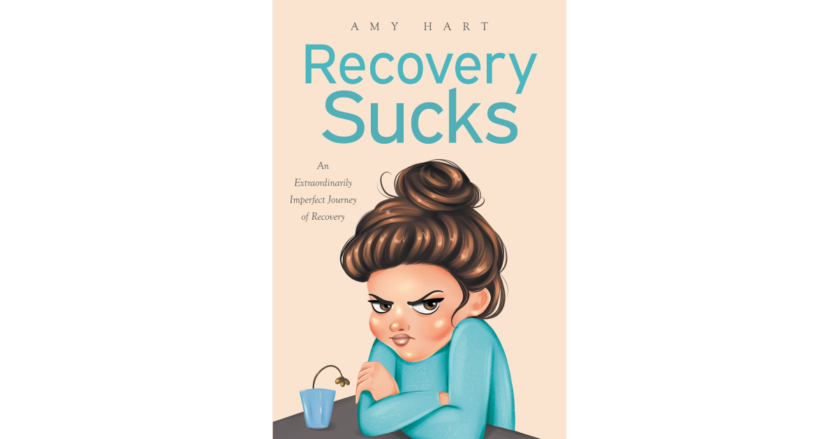 Author Amy Hart’s New Book “Recovery Sucks: An Extraordinarily ...
