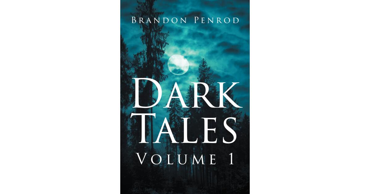 Author Brandon Penrod’s New Book, "Dark Tales: Volume 1," is a Riveting ...