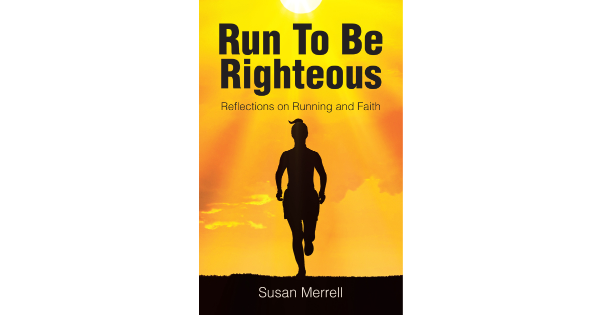Susan Merrell’s Newly Released “Run To Be Righteous: Reflections on ...