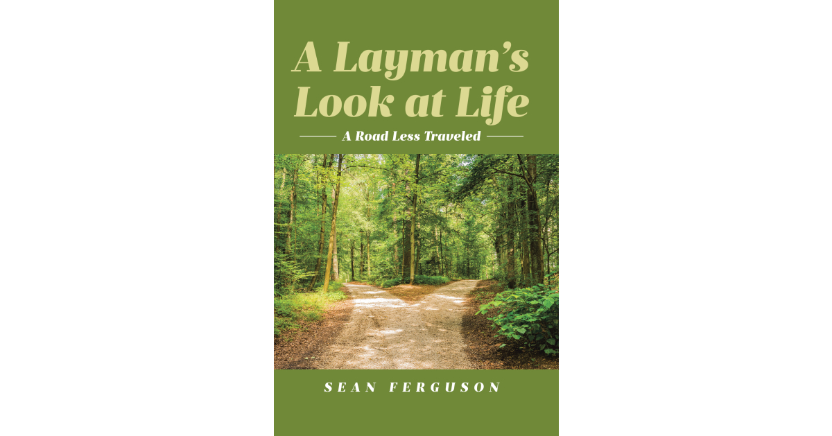 Author Sean Ferguson’s New Book, “A Layman's Look at Life: A Road Less ...
