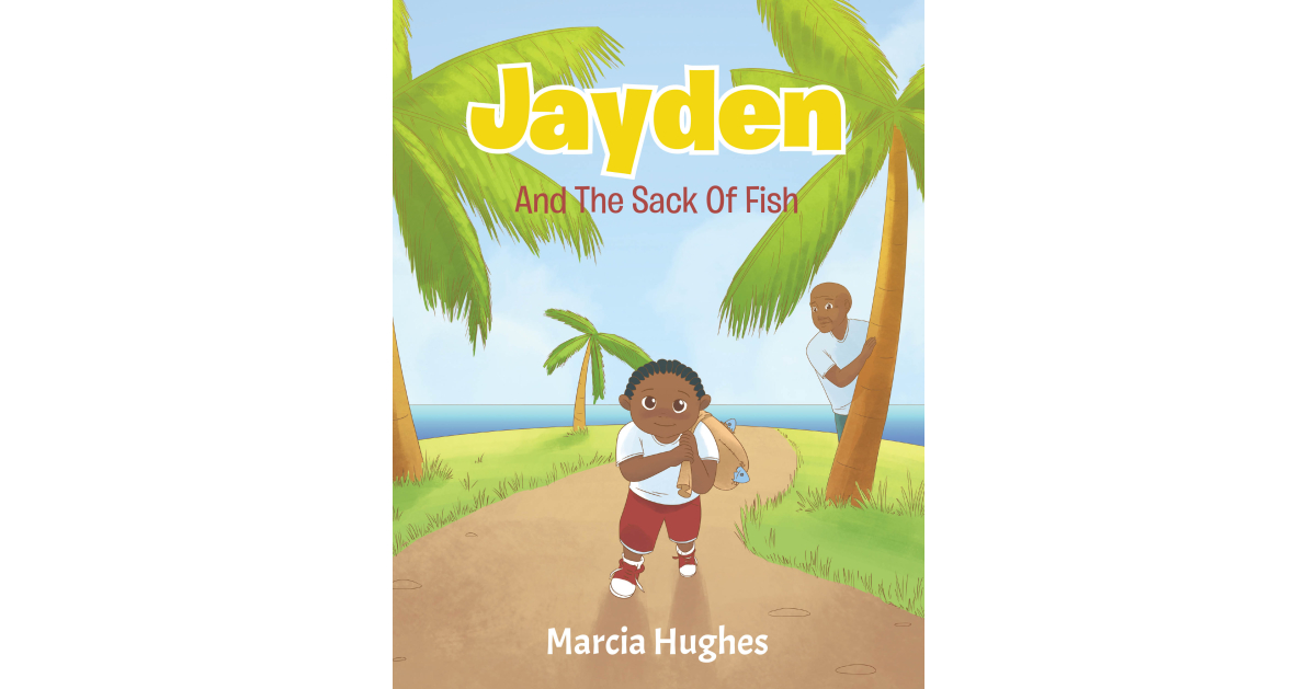 Marcia Hughes’s Newly Released "Jayden and the Sack of Fish" is an ...