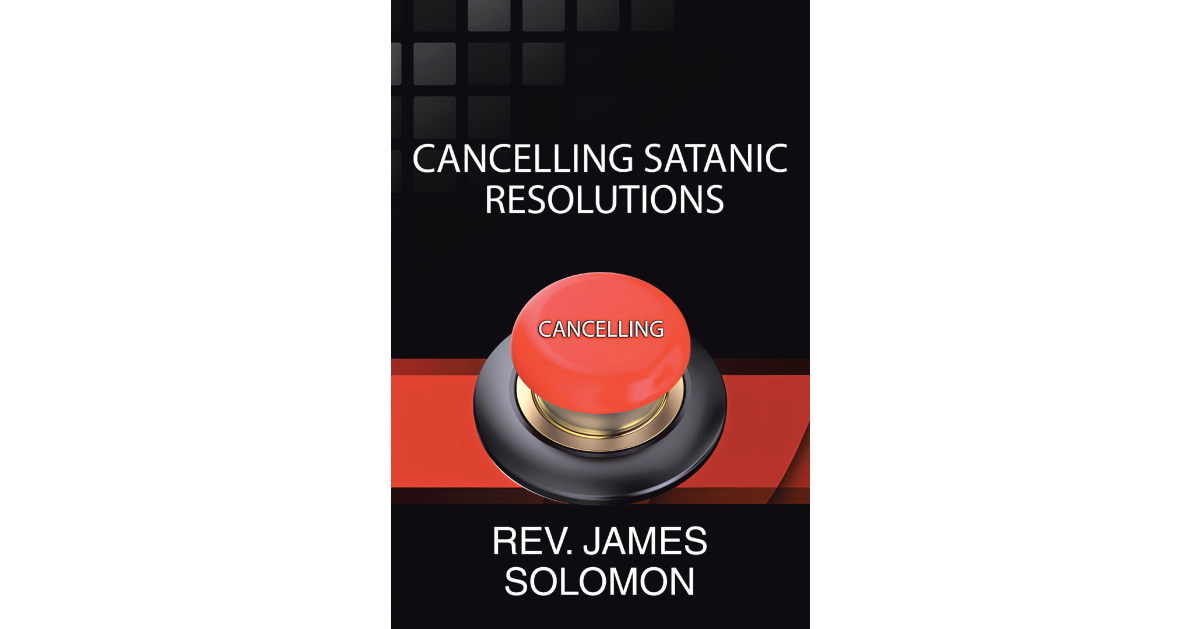 Rev. James Solomon’s Newly Released "Cancelling Satanic Resolutions" is ...