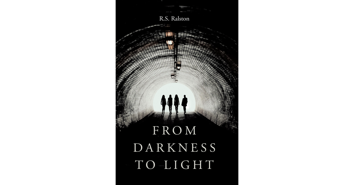 Author R.S. Ralston’s New Book, "From Darkness to Light," is an ...