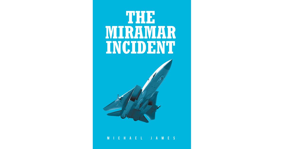 Michael James’s Newly Released "The Miramar Incident" is a Riveting ...