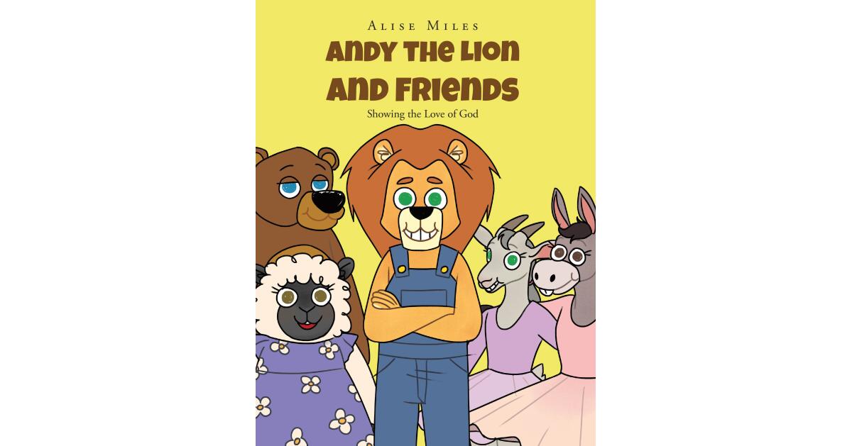 Alise Miles’s Newly Released "Andy the Lion and Friends: Showing the ...