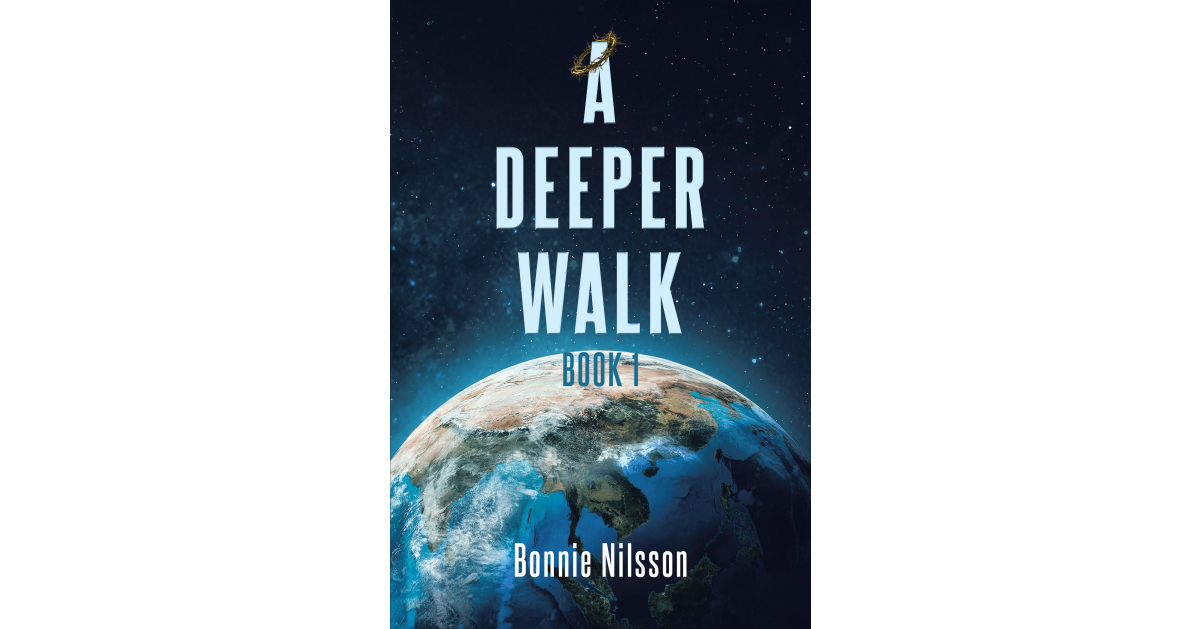 Bonnie Nilsson’s Newly Released "A Deeper Walk" is an Empowering Blend of Personal Memoir and ...