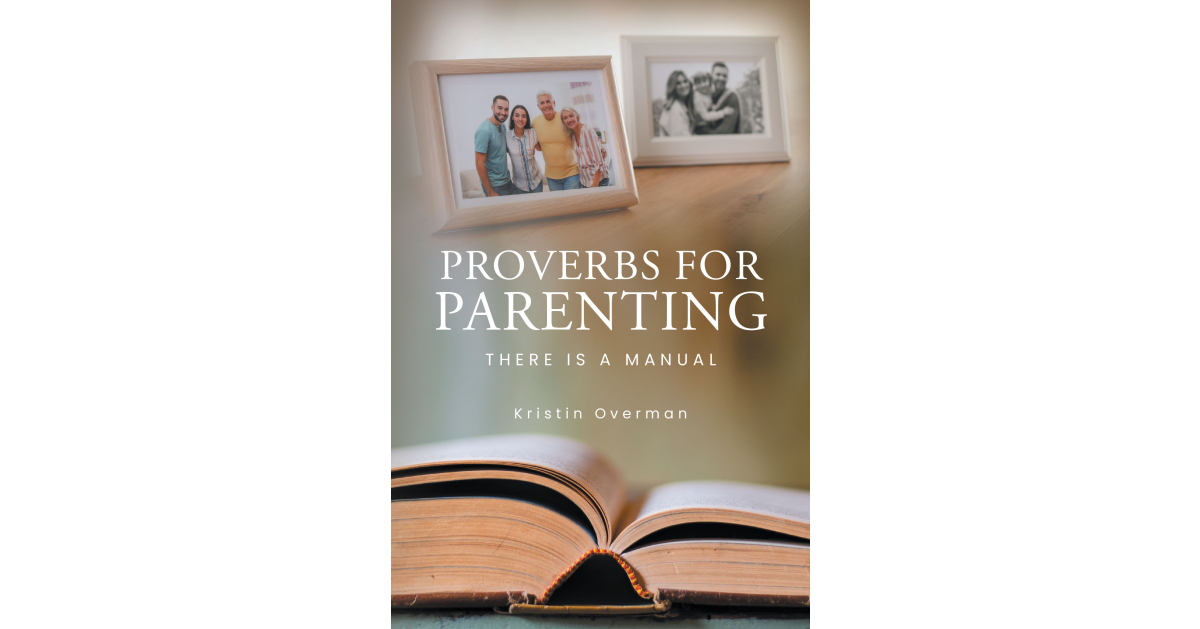Author Kristin Overman’s New Book, “Proverbs for Parenting: There Is a ...