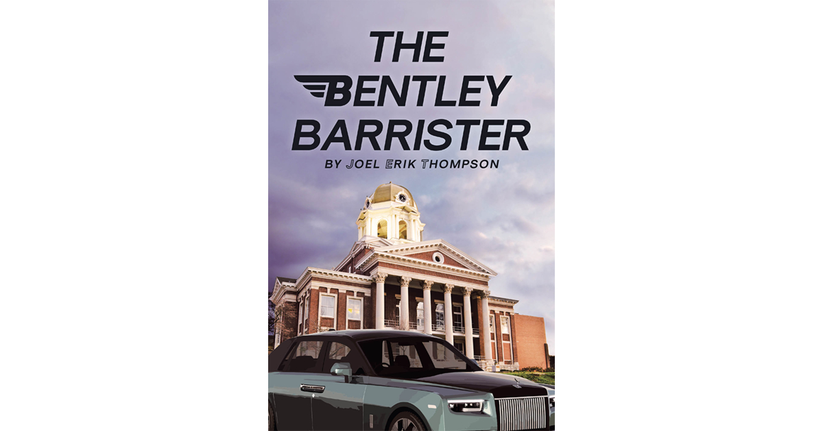 Author Joel Erik Thompson’s New Book “The Bentley Barrister” Weaves ...