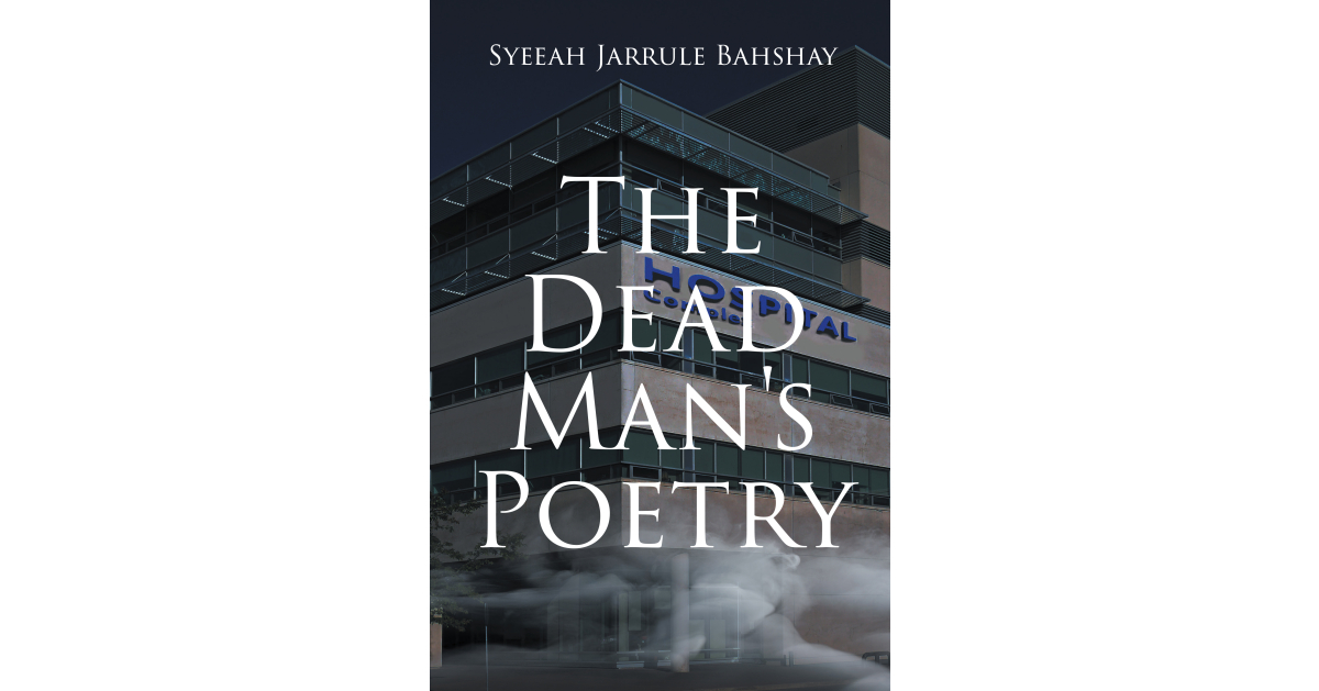Author Syeeah Jarrule Bahshay’s New Book “The Dead Man's Poetry” is a ...
