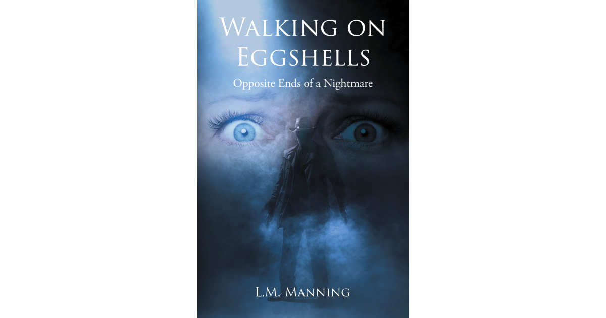 Author L.M. Manning’s New Book “Walking on Eggshells” is the Story of a ...