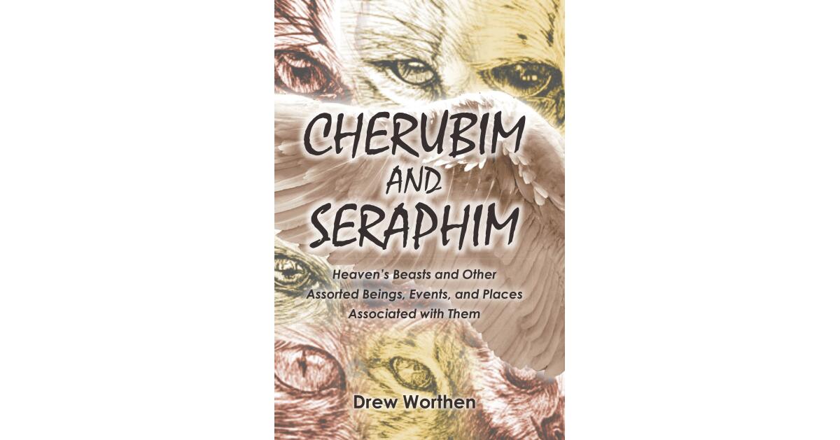 Author Drew Worthen’s New Book, "Cherubim and Seraphim," Takes Readers ...
