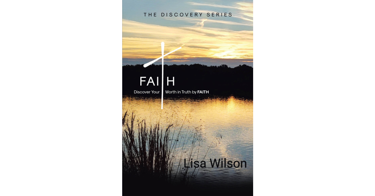 Author Lisa Wilson’s New Book “Faith: Discover Your Worth in Truth by ...