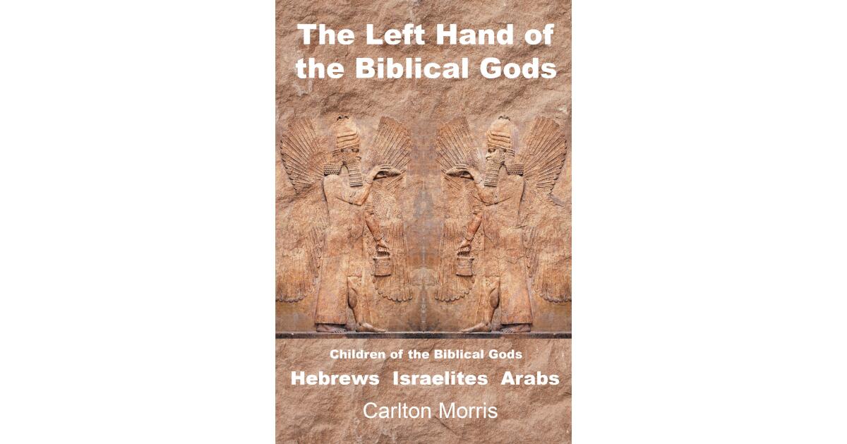 Author Carlton Morris’s New Book, "The Left Hand of the Biblical Gods ...