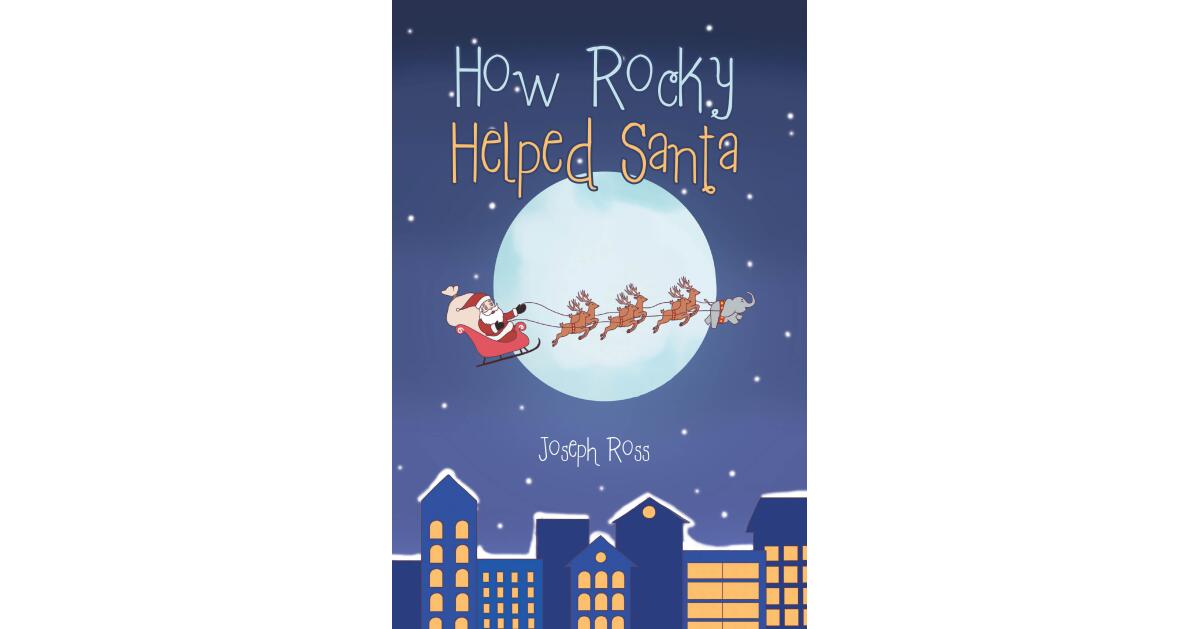 Author Joseph Ross’s New Book “How Rocky Helped Santa” is a ...