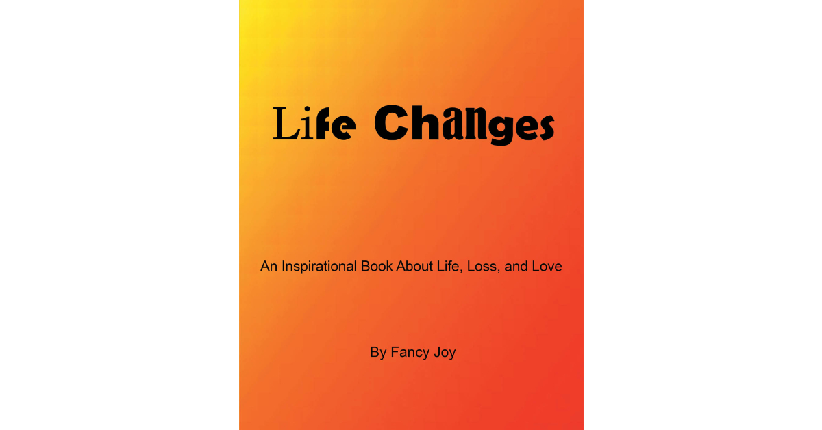 Author Fancy Joy’s New Book, “Life Changes: An Inspirational Book About ...