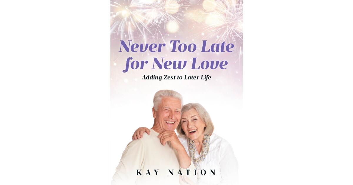 Author Kay Nation’s New Book “Never Too Late for New Love: Adding Zest ...