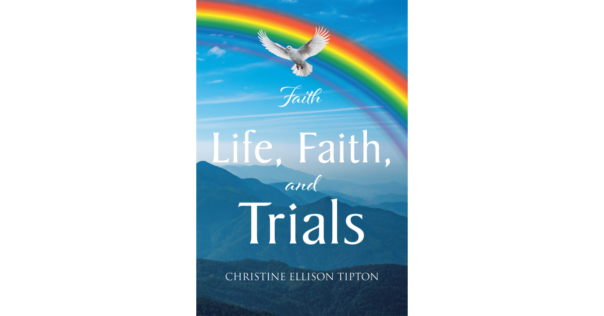 Christine Ellison Tipton’s Newly Released “Life, Faith, and Trials ...