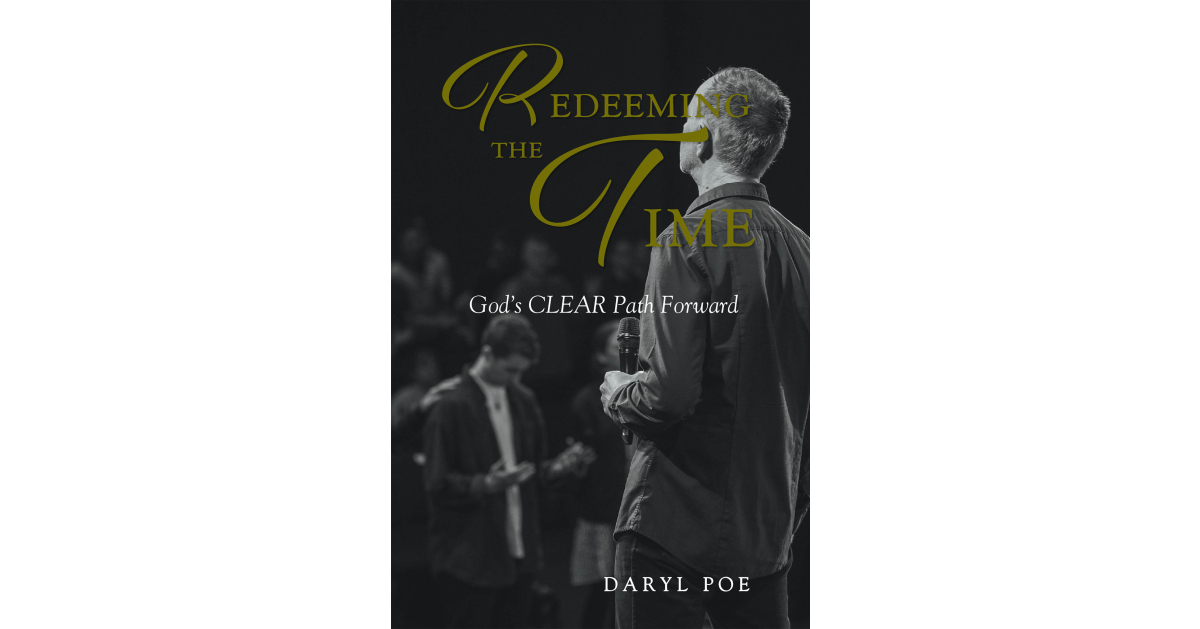 Daryl Poe’s Newly Released “Redeeming The Time: God’s CLEAR Path ...