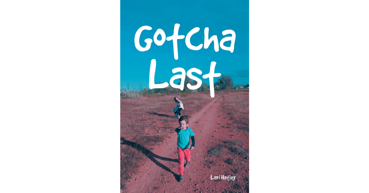 Lari Hatley’s New Book, "Gotcha Last," is a Poignant Tale of a Young ...