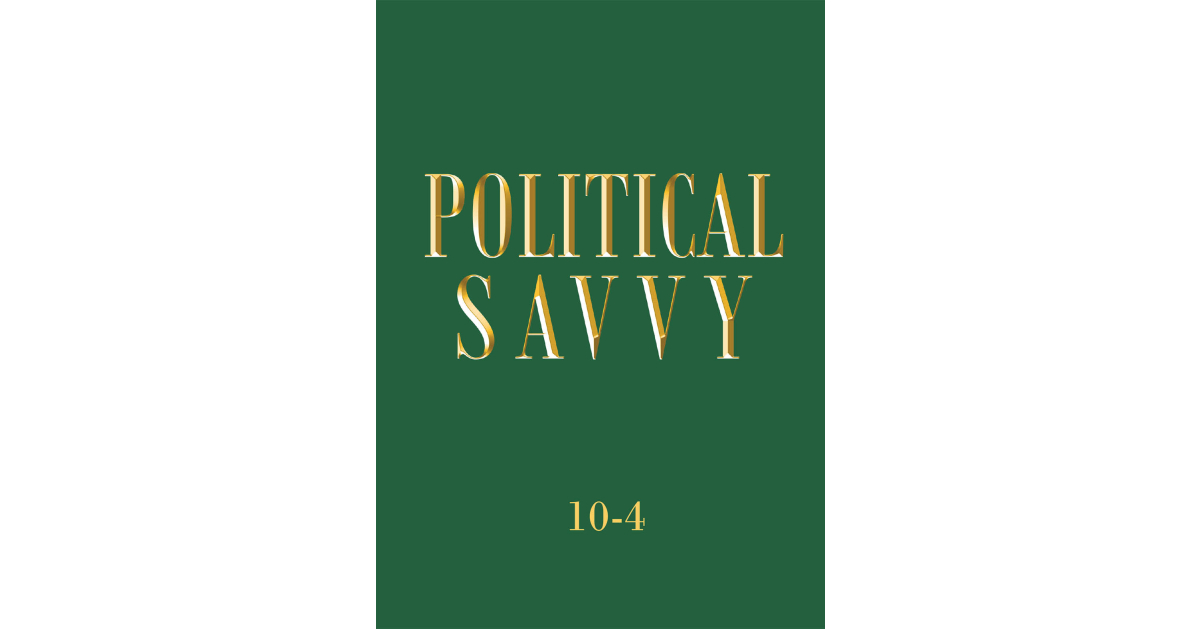 Author 10-4’s New Book, "Political Savvy," is a Compelling Discussion ...