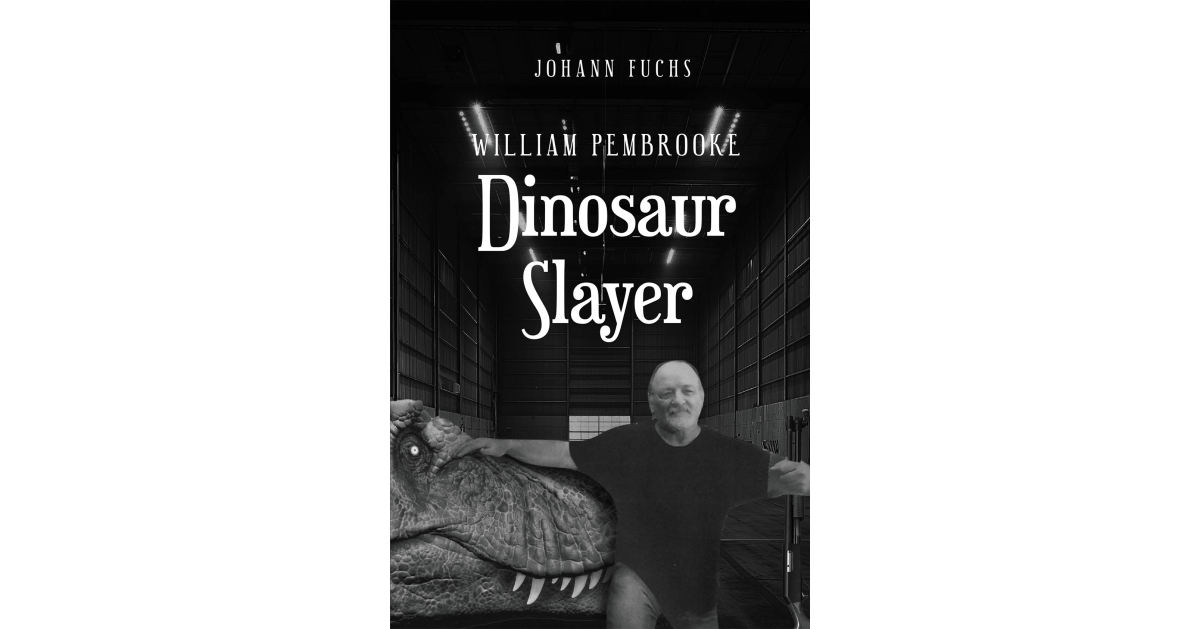 Author Johann Fuchs’s New Book, "William Pembrooke: Dinosaur Slayer ...