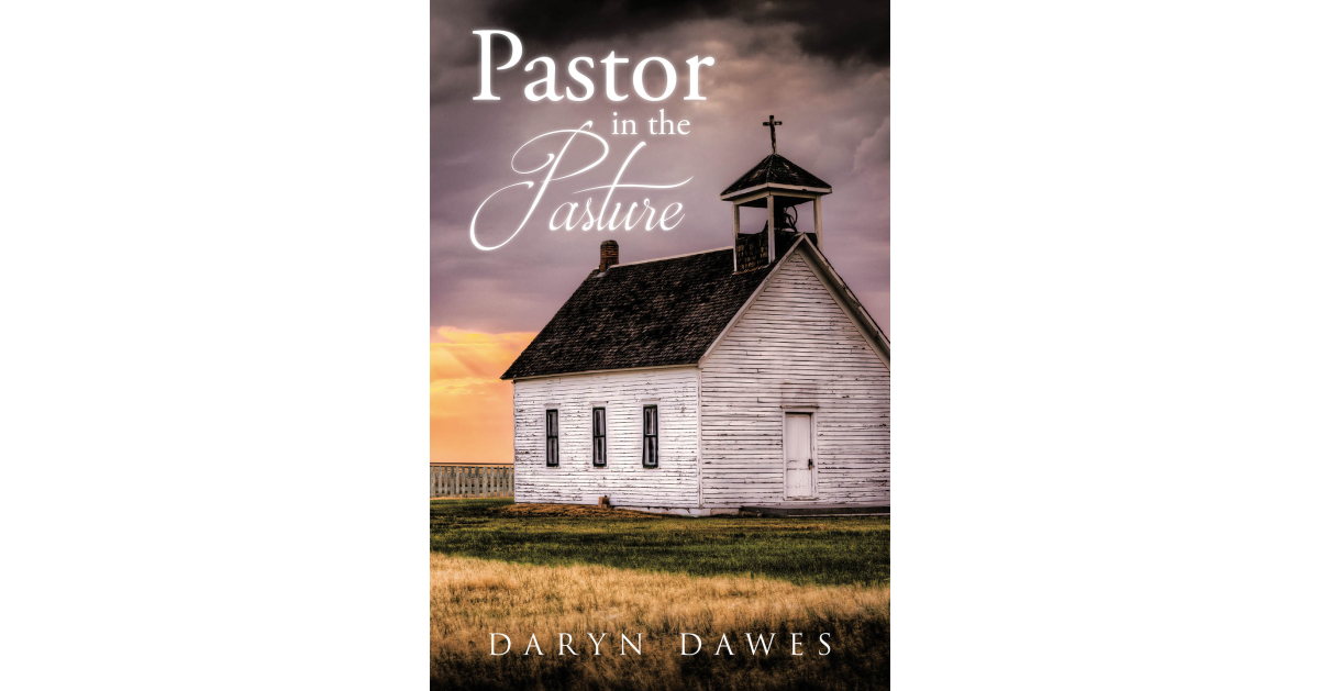 Author Daryn Dawes’s New Book, "Pastor in the Pasture," is a ...