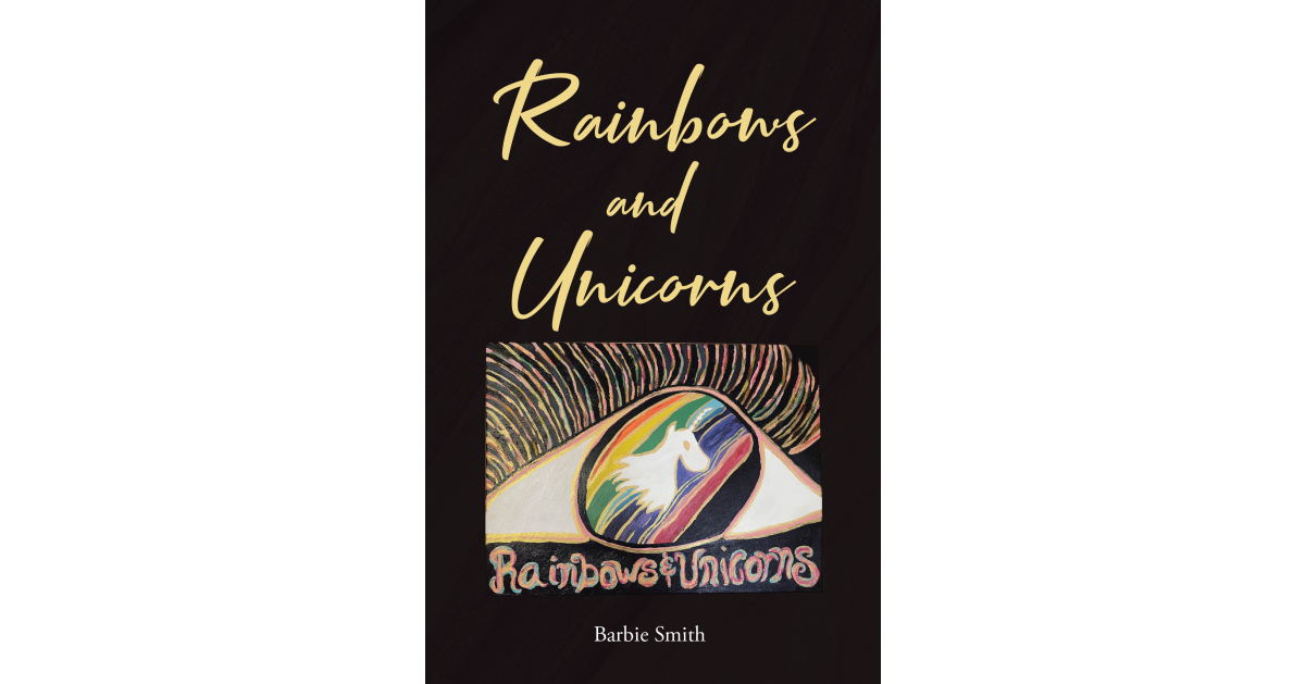 Author Barbie Smith’s New Book, "Rainbows and Unicorns," is a Powerful ...