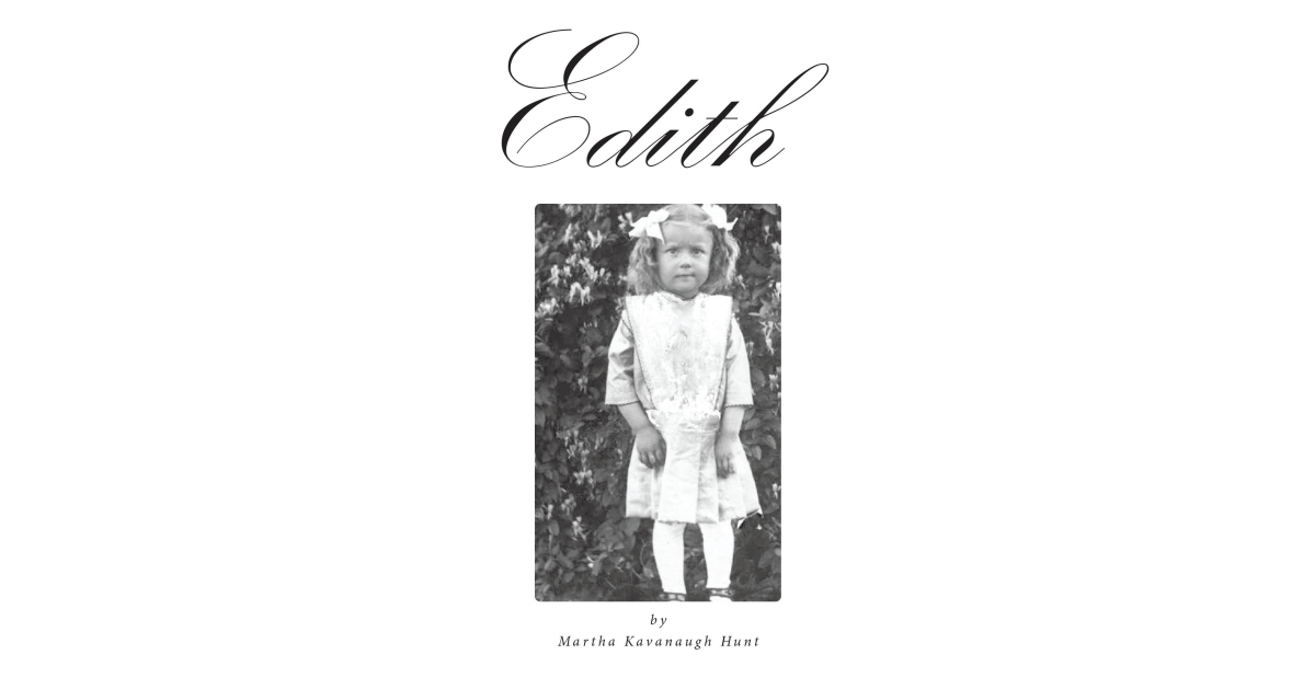 Martha Kavanaugh Hunt’s New Book, "Edith," is a Poignant Memoir ...