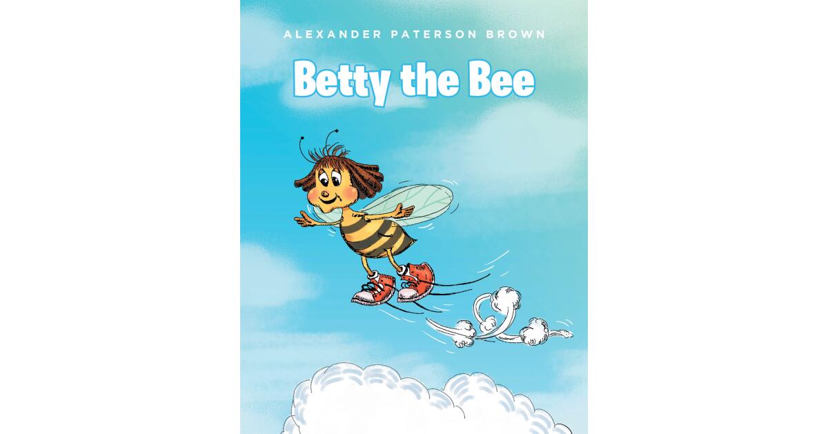 Alexander Paterson Brown’s New Book, "Betty the Bee," is a Charming ...