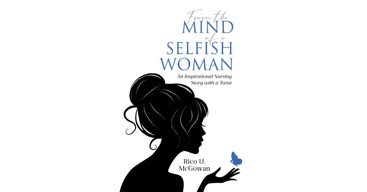 Author Rico U. McGowan’s New Book, “From the Mind of a Selfish Woman ...