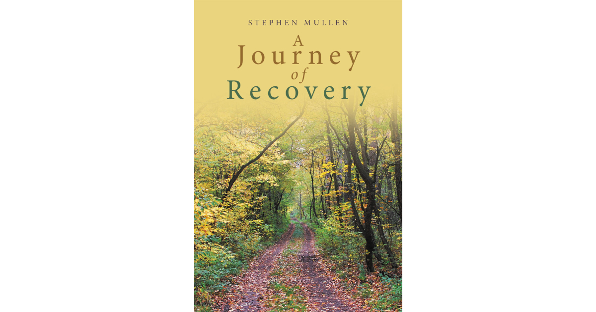 Author Stephen Mullen’s New Book, "A Journey of Recovery," is a ...