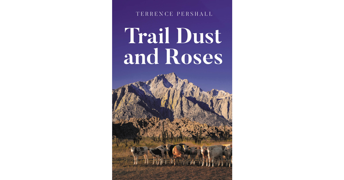 Author Terrence Pershall’s New Book, "Trail Dust and Roses," is a ...